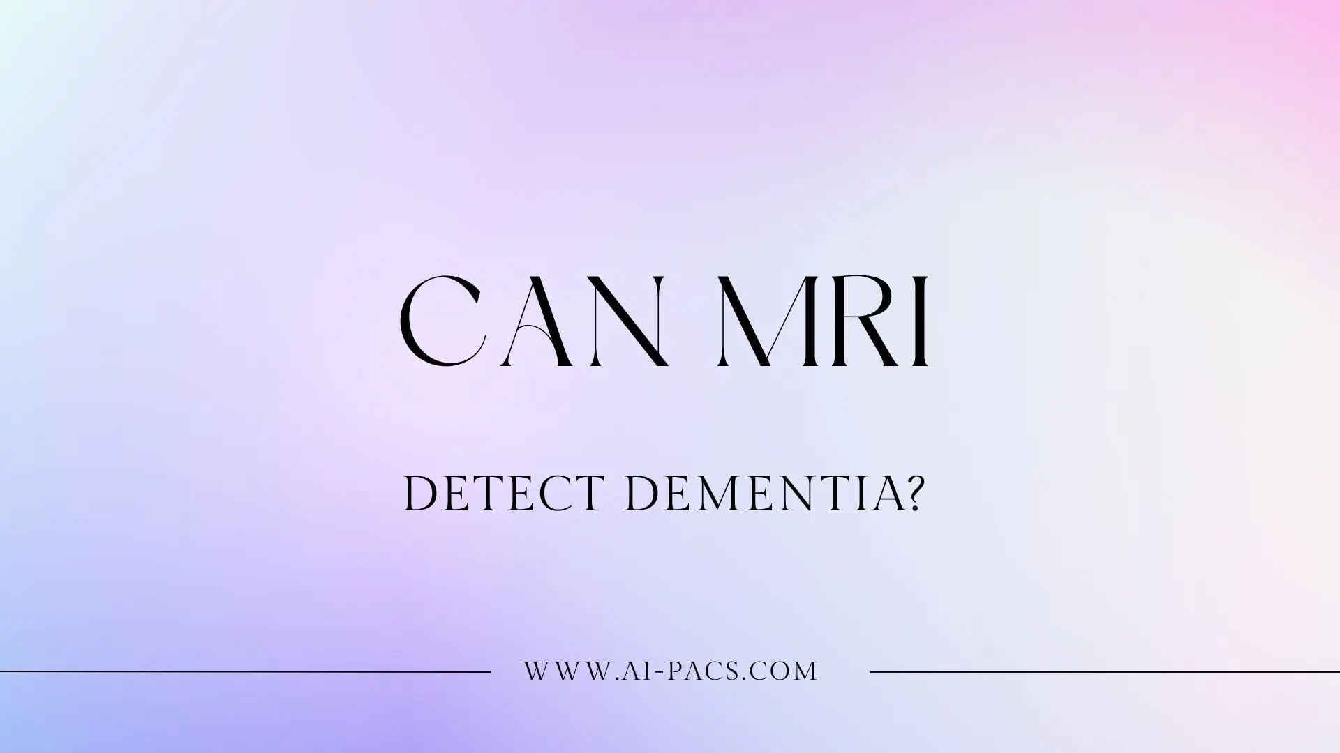 Can MRI Detect Dementia? How Brain Imaging Helps Diagnosis | Ai-PACS